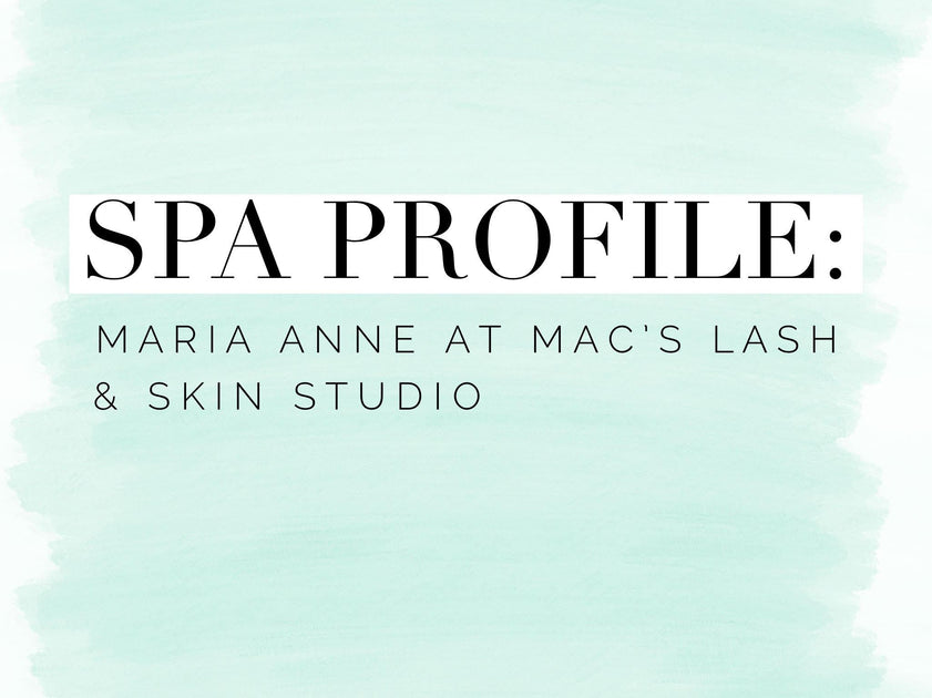 Spa Profile: Maria Anne at MAC's Lash & Skin Studio – 7E Wellness